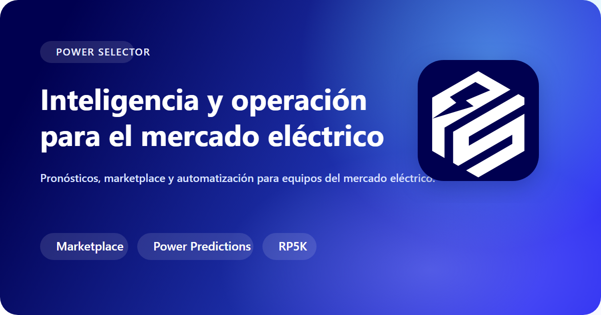 Power Selector | Inteligencia y operación para el mercado eléctrico